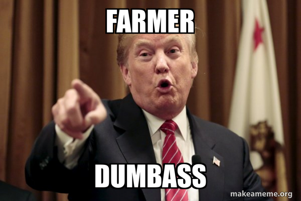 Farmer Dumbass - Donald Trump Says Meme Generator