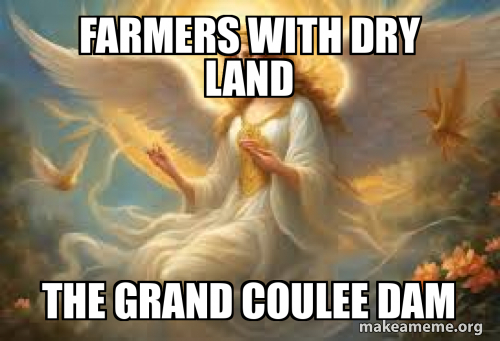 Farmers with dry land The grand coulee dam Meme Generator