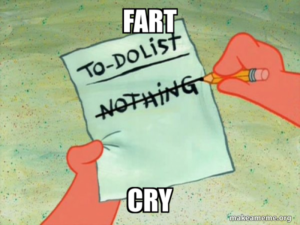 fart cry - TO-DO List Meme Generator
