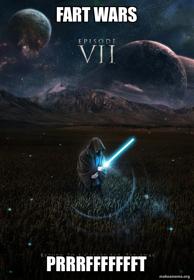 Fart wars Prrrffffffft - Star Wars Episode 7 Meme Generator