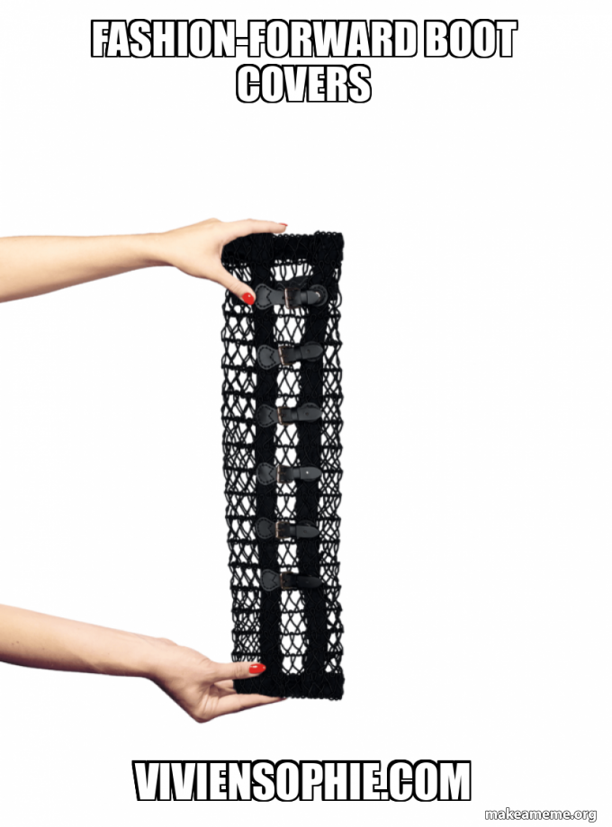 Fashion-forward boot covers viviensophie.com Meme Generator