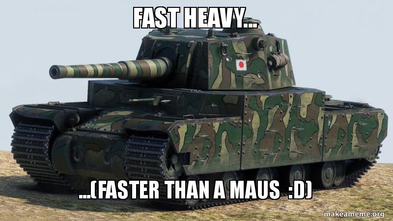 Fast Heavy... ...(faster than a Maus :D) Meme Generator