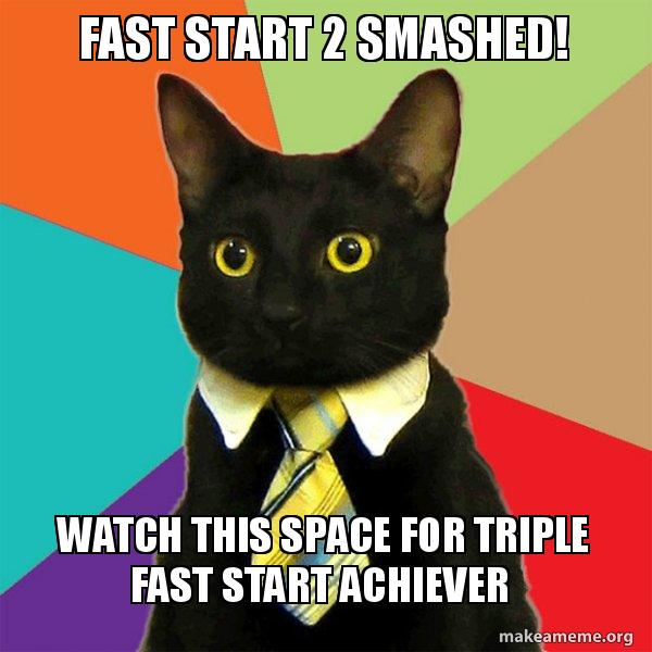 Fast start 2 smashed! Watch this space for Triple fast start achiever ...