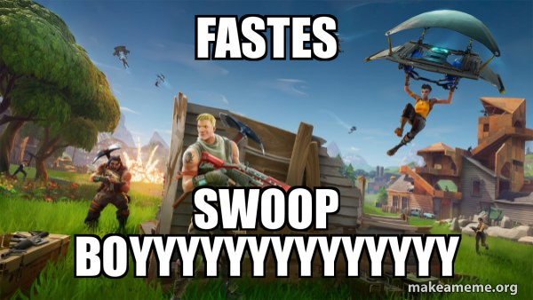 fastes swoop boyyyyyyyyyyyyyy - Fortnite Battle Royale game Meme Generator