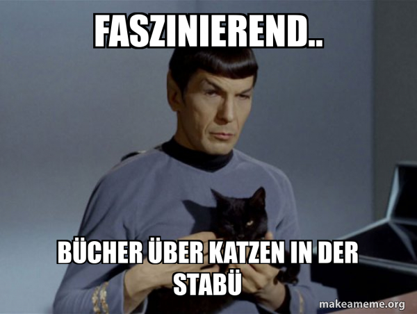 Faszinierend.. Bücher über Katzen in der Stabü - Spock and Cat Meme ...