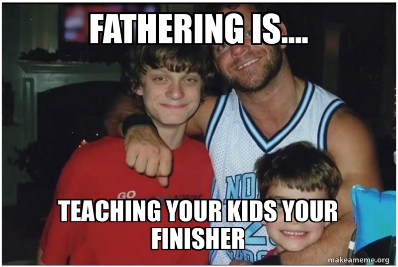 FATHERING is…. Teaching your kids your finisher Meme Generator