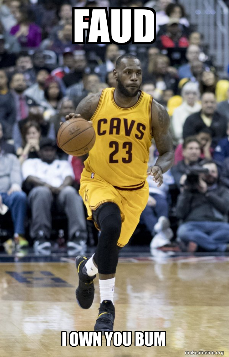 faud I own you bum - Lebron James Meme Generator