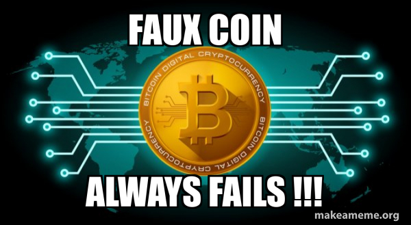 FAUX COIN ALWAYS FAILS !!! - Bitcoin Meme Generator