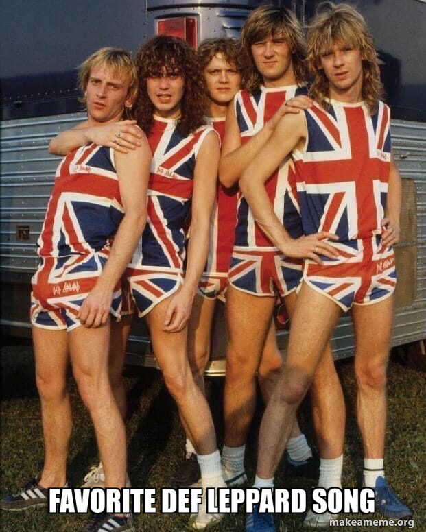 Favorite def leppard song Meme Generator