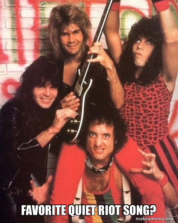 Favorite Quiet Riot song? Meme Generator