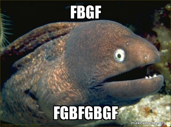 fbgf fgbfgbgf - Bad Joke Eel Meme Generator