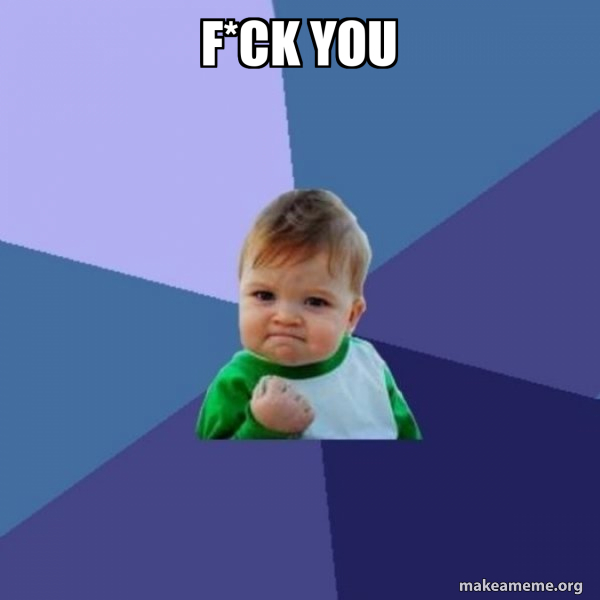 F*ck you - Success Kid Meme Generator