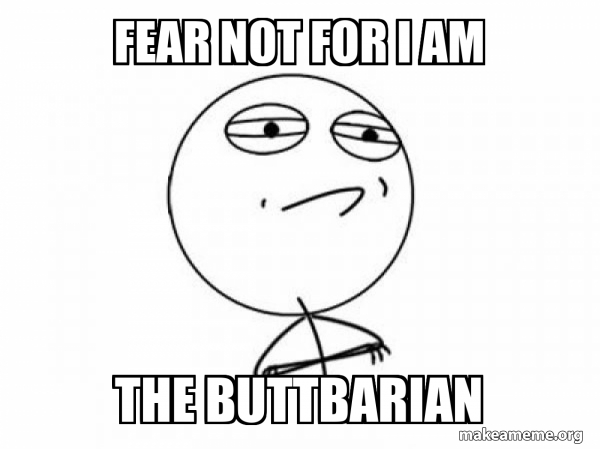Fear not for I am The buttbarian - Challenge Acccepted Meme Generator