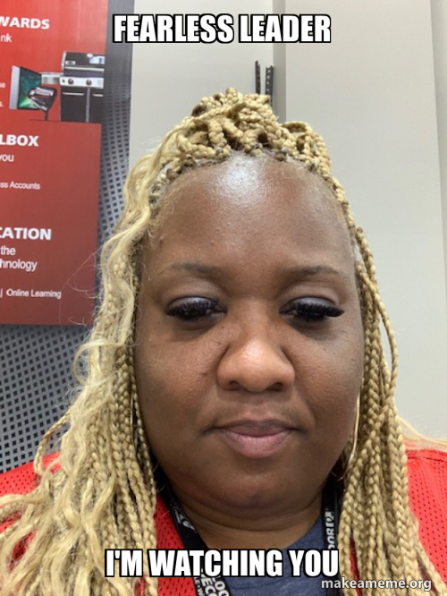 Fearless Leader I'm watching you Meme Generator