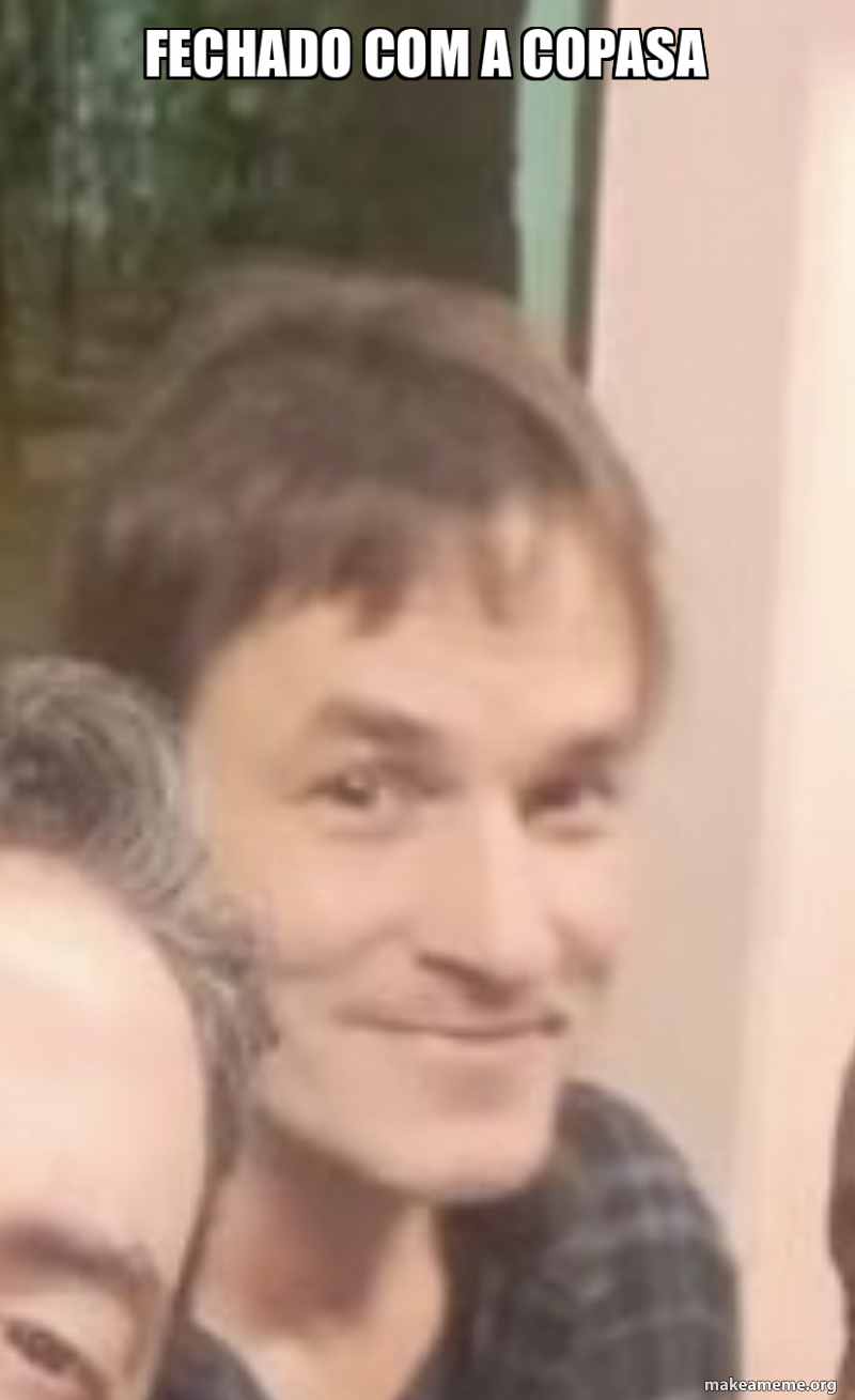 Fechado com a copasa Meme Generator