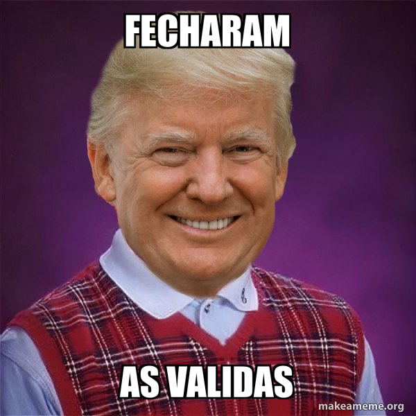 Fecharam as Validas - Bad Luck Trump Meme Generator