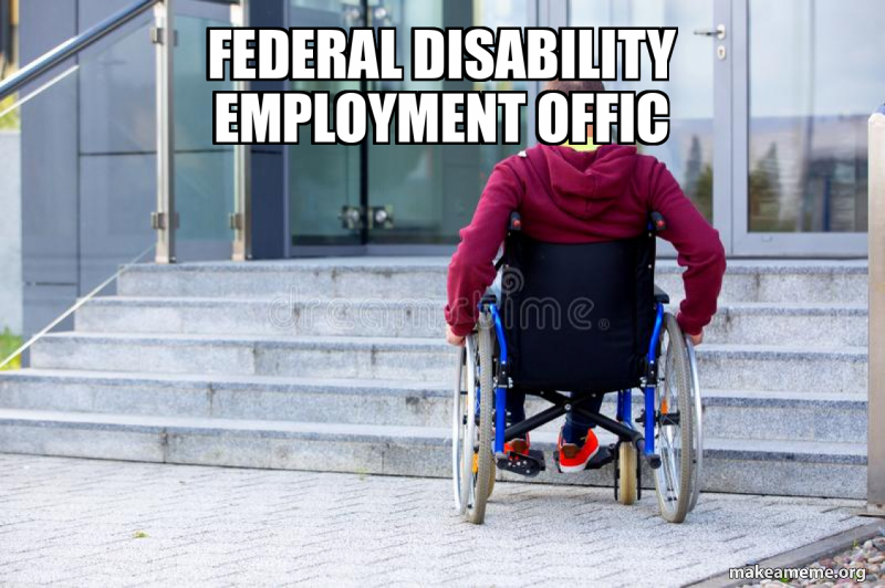 Federal Disability Employment Offic Meme Generator