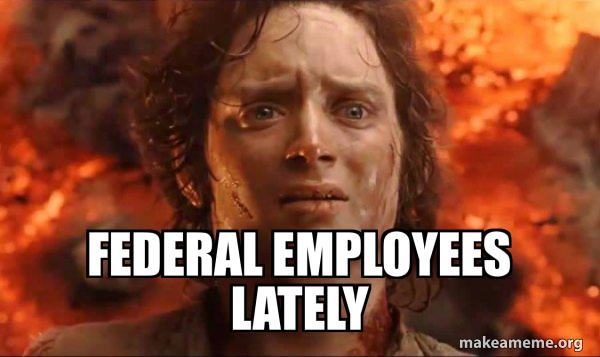 federal employees lately - Frodo it's over it's done Meme Generator