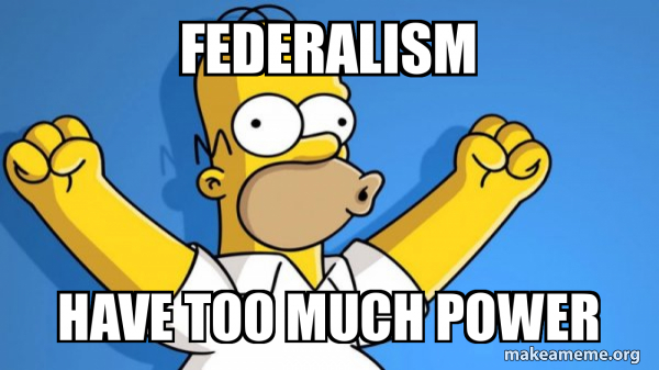 Federalism Have too much power - Happy Homer Meme Generator