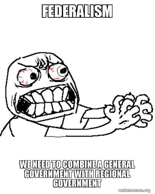 Federalism we need to combine a general government with regional ...