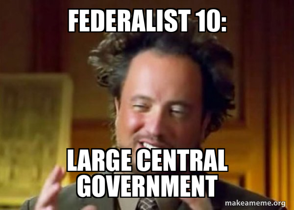 Federalist 10: Large Central Government - Ancient Aliens - Crazy ...