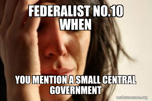 Federalist No.10 When You Mention A Small Central Government - First ...