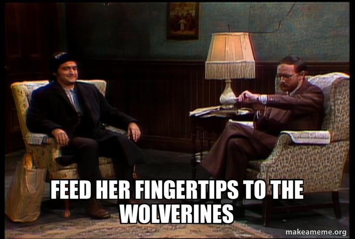 Feed her fingertips to the wolverines Meme Generator