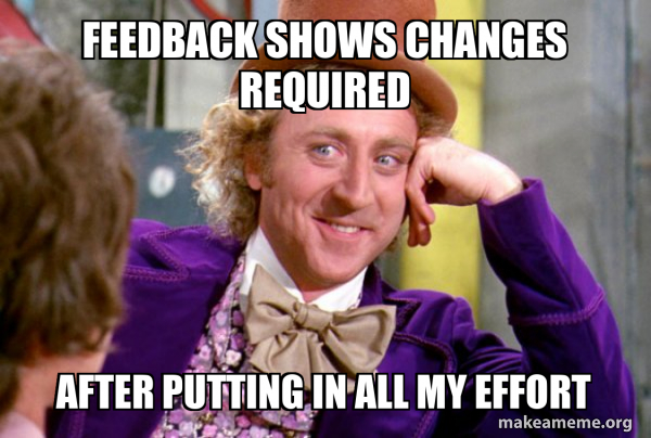 Feedback shows changes required After putting in all my effort ...