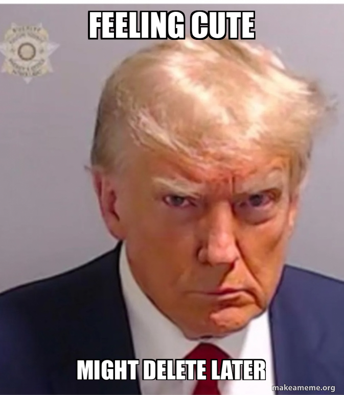 Feeling cute Might delete later Meme Generator