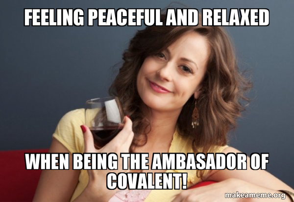 Feeling peaceful and relaxed when being the Ambasador of Covalent ...