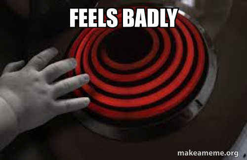 feels badly Meme Generator