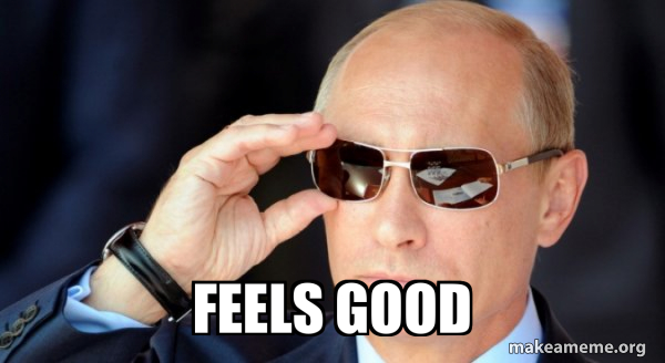 feels good - Vladamir Putin Meme Generator