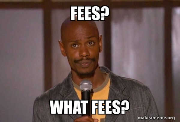 Fees? What Fees? - Dave Chapelle (Fucking Up) Meme Generator