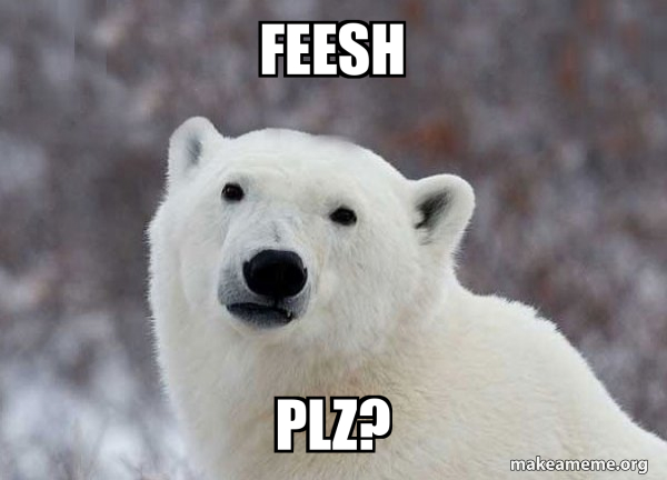 feesh plz? - Popular Opinion Polar Bear Meme Generator