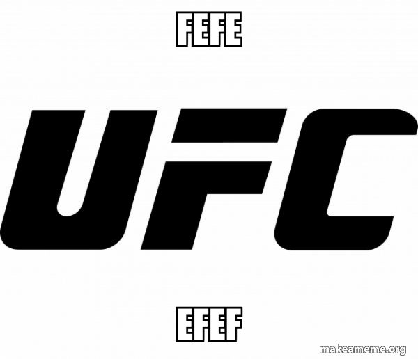 fefe efef - UFC Meme Generator