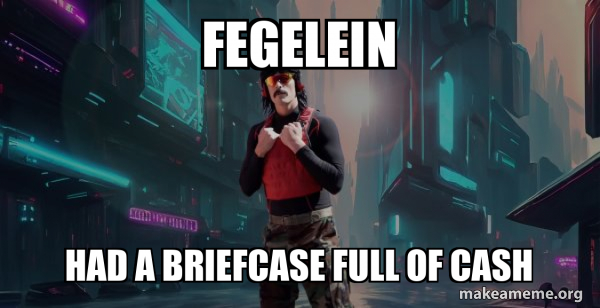 fegelein had a briefcase full of cash - Dr Disrespect Meme Generator