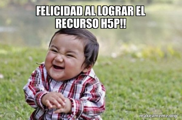 Felicidad al lograr el recurso H5P!! - Evil, scheming toddler Meme ...