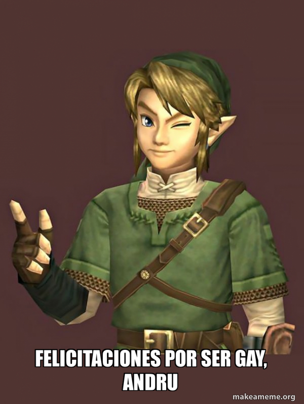 Felicitaciones por ser gay, Andru - Zelda Meme Generator