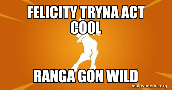 Felicity tryna act cool RANGA GON WILD - Orange Justice Meme Generator