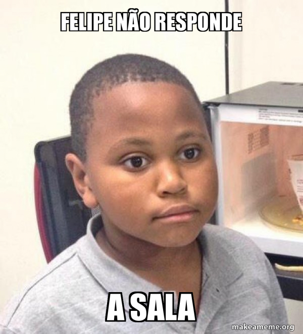 Felipe nÃ£o responde a sala - Minor Mistake Marvin Meme Generator