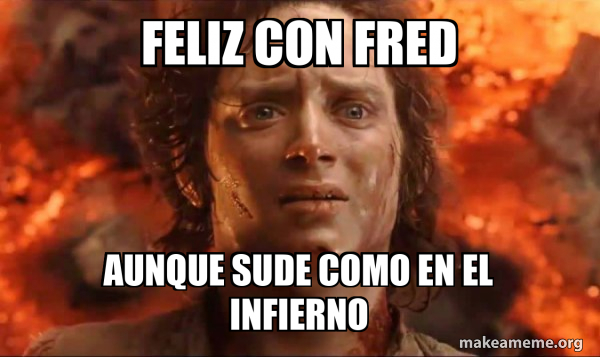 FELIZ CON FRED aunque sude como en el infierno - Frodo it's over it's ...