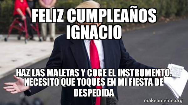Feliz cumpleaÃ±os Ignacio Haz las maletas y coge el instrumento ...