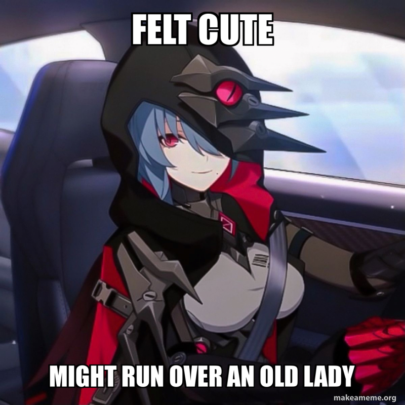 felt cute might run over an old lady Meme Generator