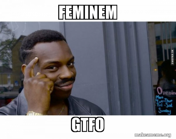 feminem gtfo - Roll Safe Black Guy Pointing at His Head Meme Generator