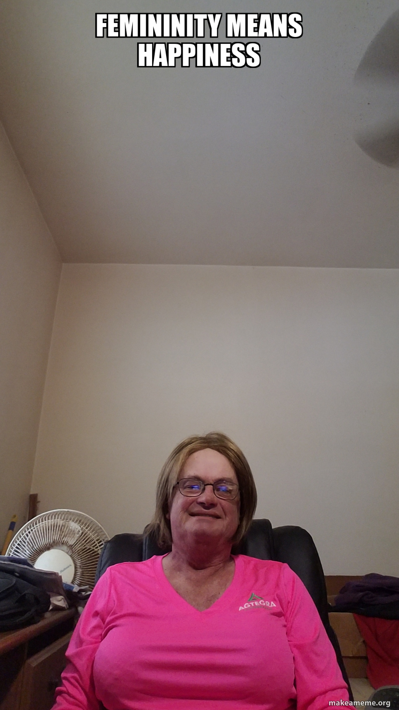 Femininity means happiness Meme Generator