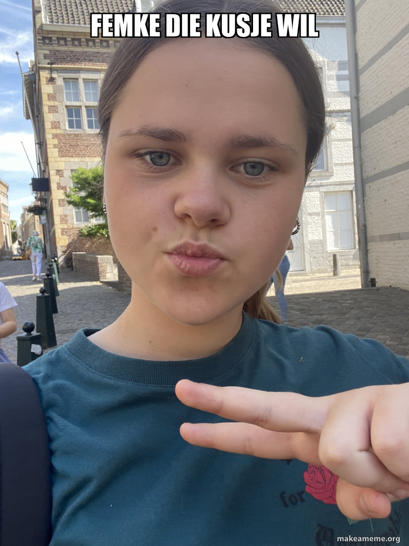 Femke die kusje wil Meme Generator