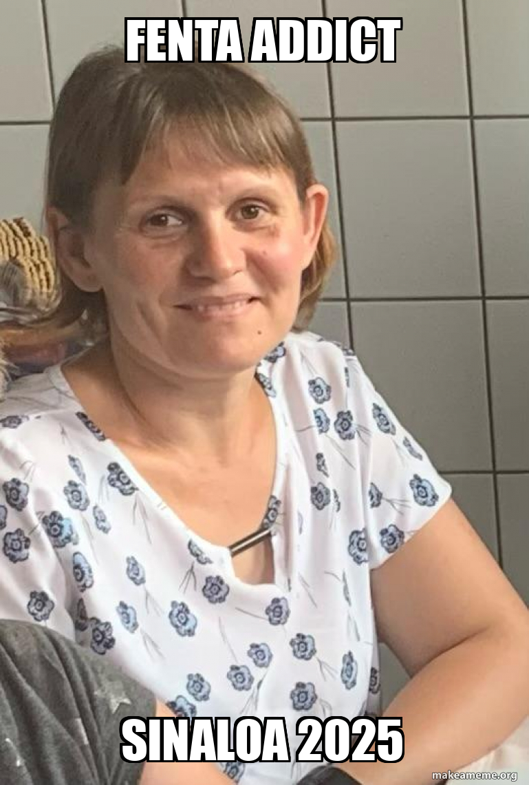 Fenta addict sinaloa 2025 Meme Generator