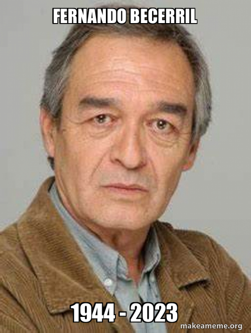 FERNANDO BECERRIL 1944 - 2023 Meme Generator