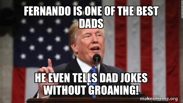 Fernando is one of the best dads He even tells dad jokes without ...
