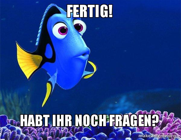 FERTIG! Habt ihr noch Fragen? - Dory from Nemo (5 second memory) Meme ...